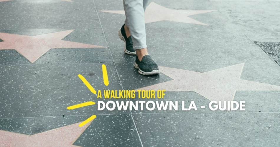 Walking Tour Of Downtown LA, Los Angeles Downtown Walking Tour, Downtown LA Self-Guided Walking Tour